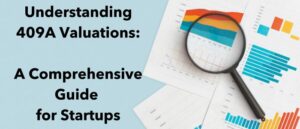 409A Valuations: A Comprehensive Guide for Startups